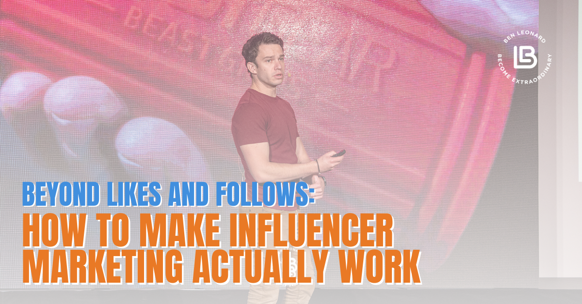 How to Make Influencer Marketing Actually Work – Ben Leonard Ecommerce ...